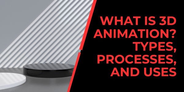 What Is 3D Animation? Types, Processes, and Uses | by Hari Gurusamy ...
