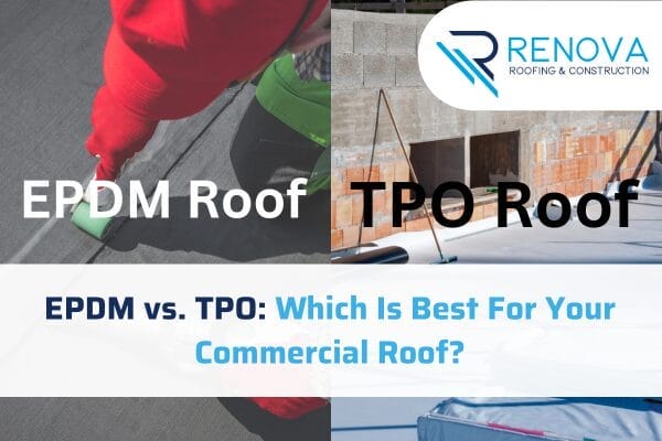 EPDM VS. TPO: WHICH IS BEST FOR YOUR COMMERCIAL ROOF? - Renova Roofing & Construction - Medium