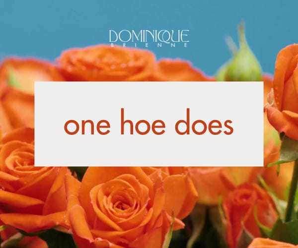 One Hoe Does — prompt #2: hoes. hoes aren’t born hoes they’re made ...