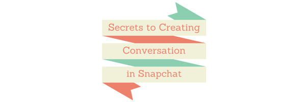 Secrets to Creating Conversation in Snapchat | by Kyle Coghlan | All ...