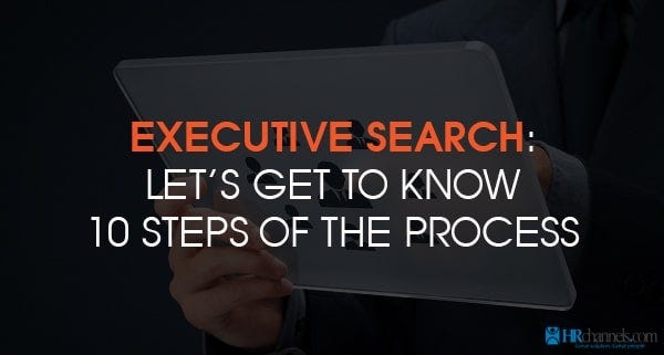 Executive search: let’s get to know 10 steps of the process | by Quynh ...