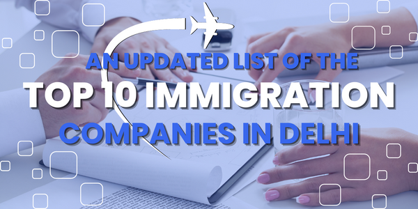 An updated list of the top 10 immigration companies in Delhi | by ...