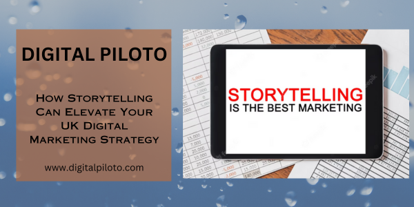 How Storytelling Can Elevate Your Uk Digital Marketing Strategy