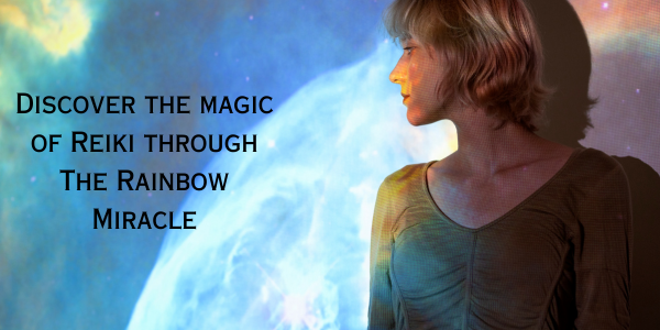 Discover the magic of Reiki through The Rainbow Miracle - Therainbow ...