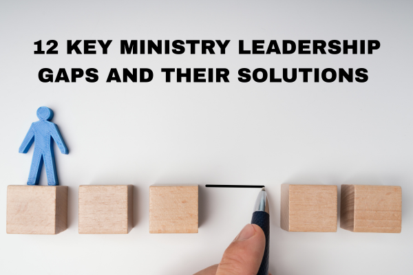 12 Key Ministry Leadership Gaps and Their Solutions | by Kay Kotan ...