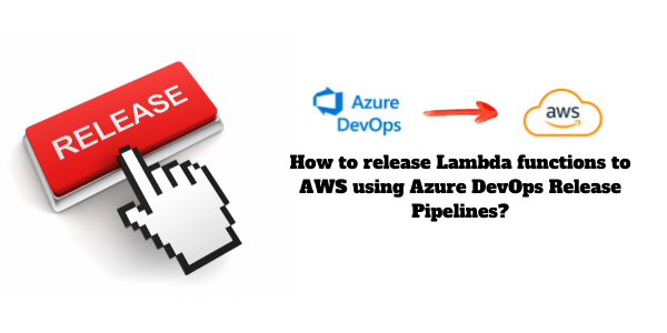How to release Lambda functions to AWS using Azure DevOps Release ...