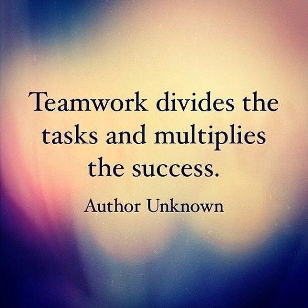 Teamwork Divides The Task And Multiplies The Success