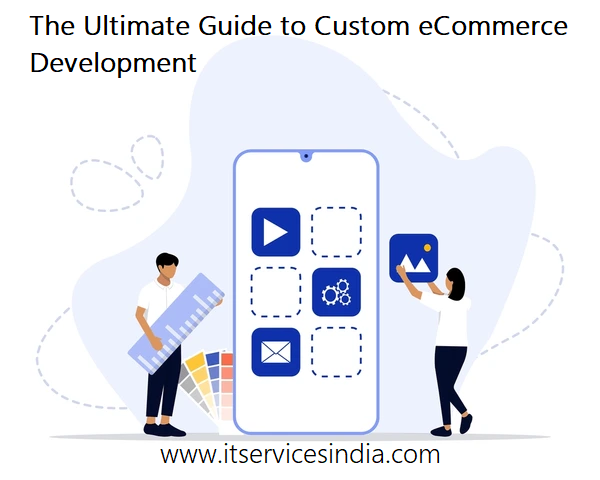 The Ultimate Guide to Custom eCommerce Development: Why It Matters for ...