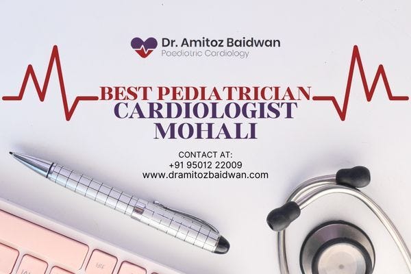 Trusted Pediatric Cardiologists in Mohali - Dr. Amitoz Baidwan - Medium