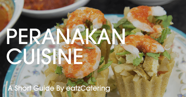 Peranakan Cuisine — A Fusion of Cultures and Spices | by Eatz Catering ...