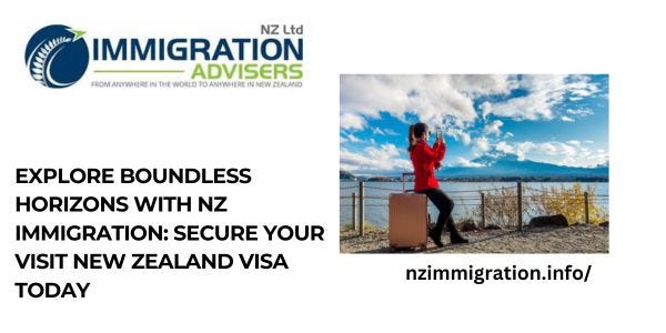 Explore Boundless Horizons with NZ Immigration: Secure Your Visit New ...