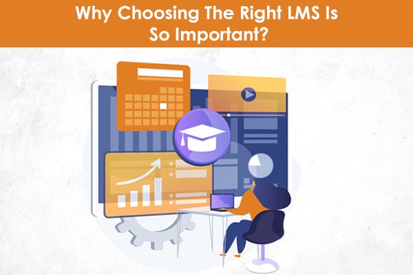 Why Choosing The Right LMS Is So Important | by Learnowlive | Medium