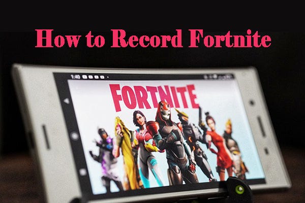 How to Record Fortnite on PC/Switch/PS4 [Ultimate Guide] | by Olivia Fu ...