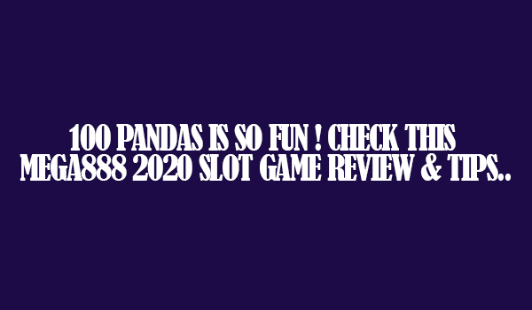 100 Pandas is so fun ! Check this MEGA888 2020 slot game review & tips ...