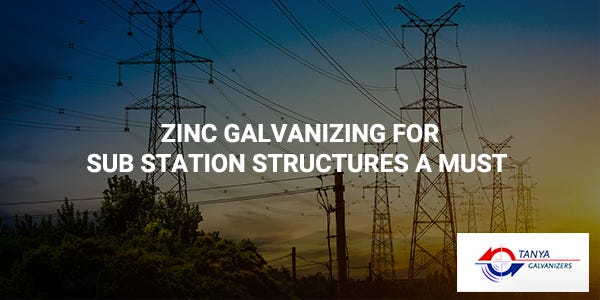 Why Galvanization is must for Substation Structure — Tanya Galvanizer ...