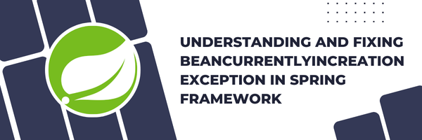 Understanding and Fixing BeanCurrentlyInCreationException in Spring Framework | by Sibinraziya ...