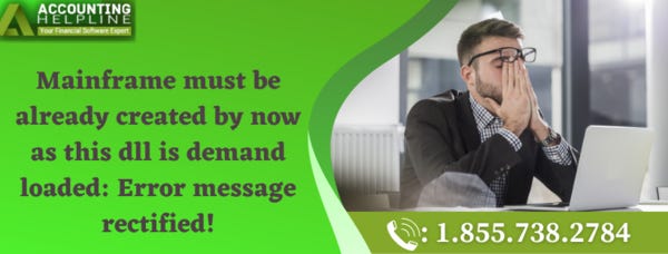 Easy guide to fix Mainframe must be already created by now as this dll ...