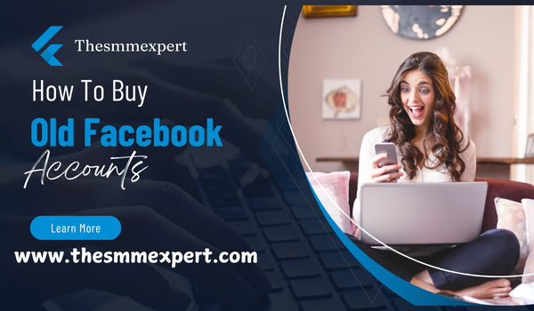 How to Buy Old Facebook Accounts Learn From TheSMMExpert | by ...