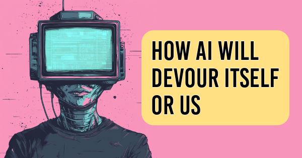 How AI Will Devour Itself or Us. Between self-digestion and data theft ...