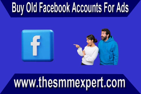 Buy Old Facebook Accounts For Ads | by Lucy Foster | Jul, 2024 | Medium