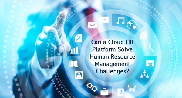 Can a Cloud HR Platform Solve Human Resource Management Challenges ...