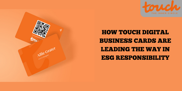 HOW TOUCH DIGITAL BUSINESS CARDS ARE LEADING THE WAY IN ESG ...