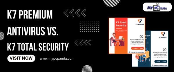 K7 Premium Antivirus vs. K7 Total Security:- | by My PC Panda | Jul ...