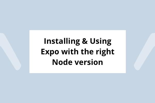 Installing & Using Expo with the right Node version | by NR | Personal ...
