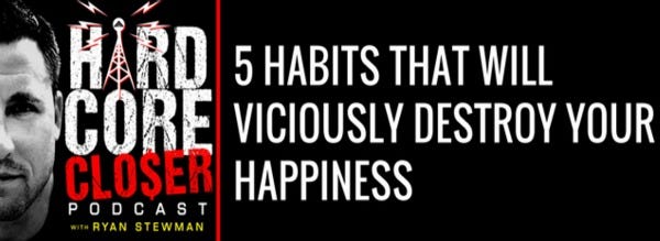 5 Habits That Will Viciously Destroy Your Happiness | by Ryan Stewman ...