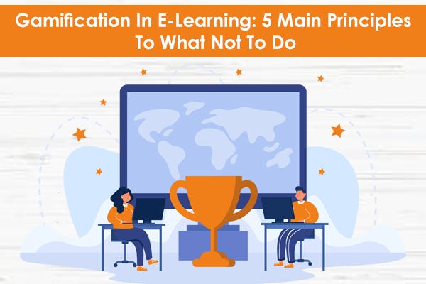 Gamification In E-Learning: 5Main Principles To What Not To Do | by Learnowlive | Medium
