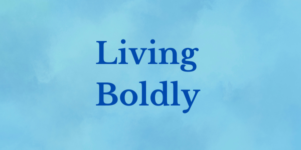 Living Boldly. How to embrace life with confidence and… | by Thomas ...