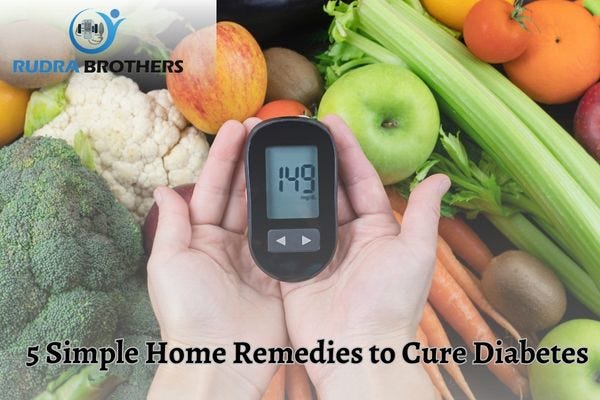 5 Simple Home Remedies to Cure Diabetes | by Rudra Brothers | Medium