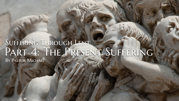 Suffering Through Lent. Part 4: The Present Suffering | by Michael ...