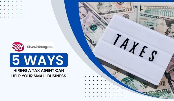5 Ways Hiring a Tax Agent Can Help Your Small Business | by Silver ...