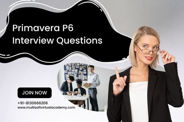 Primavera P6 Interview Questions. Primavera P6 Interview Questions | by Multisoft Virtual ...