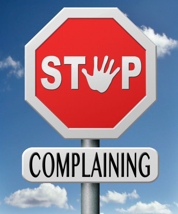 No Complaining Allowed… So Stop It! | by Connie Ragen Green | Medium