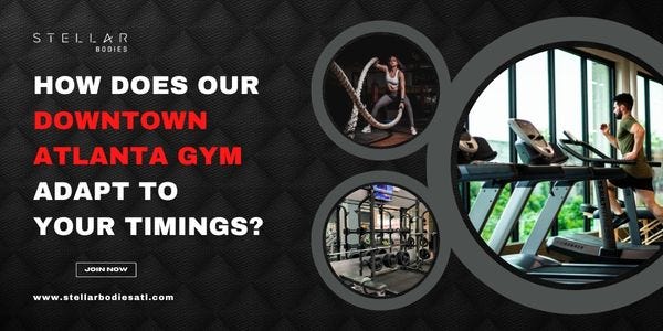 How does our Downtown Atlanta Gym adapt to your timings? - Stellar ...