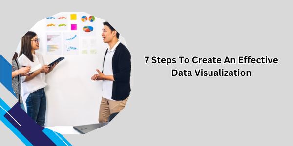 7 Steps To Create An Effective Data Visualization | by Romanpetra | Oct ...