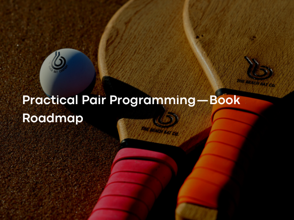 Practical Pair Programming — Book Roadmap | by Burak Tahtacıoğlu | Medium
