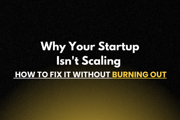Why Your Startup Isn’t Scaling And How to Fix It Without Burning Out ...