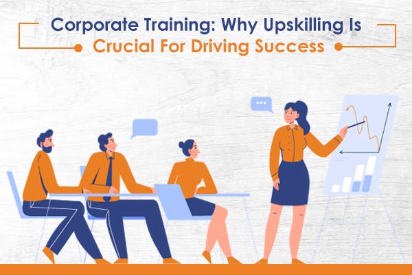 Corporate Training: Why Upskilling Is Crucial For Driving Success | by Learnowlive | Medium