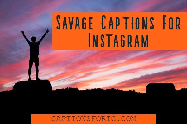 50+ *ON-FIRE* Savage Captions For Instagram | by Tushar Patil | Medium