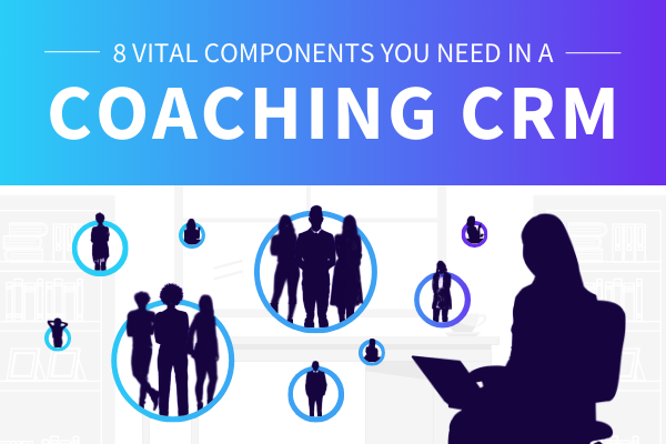 8 Vital Components You Need In A Coaching CRM | by Cece Payne ...