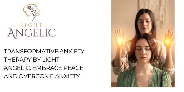 Transformative Anxiety Therapy by Light Angelic: Embrace Peace and ...