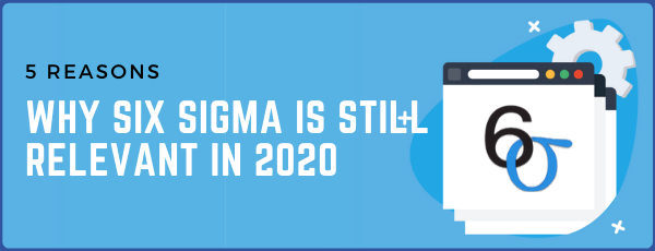 5 Reasons Why Six Sigma Is Still Relevant In 2020 | by Ankita Deo | Medium