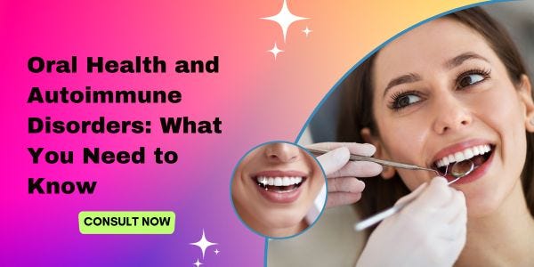 Oral Health and Autoimmune Disorders: What You Need to Know | by ...