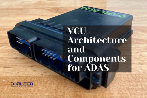 Vcu Architecture And Components For Adas By Dorlecontrols Medium