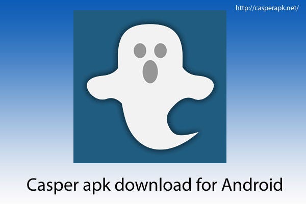 Casper apk download for Android. Are you fed up with some difficulties ...