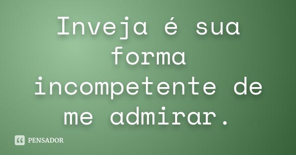 O mal que a inveja faz. A inveja é um veneno que se alastra… | by ...
