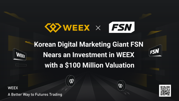 Korean Digital Marketing Giant FSN Nears an Investment in Crypto Exchange WEEX with a $100 ...